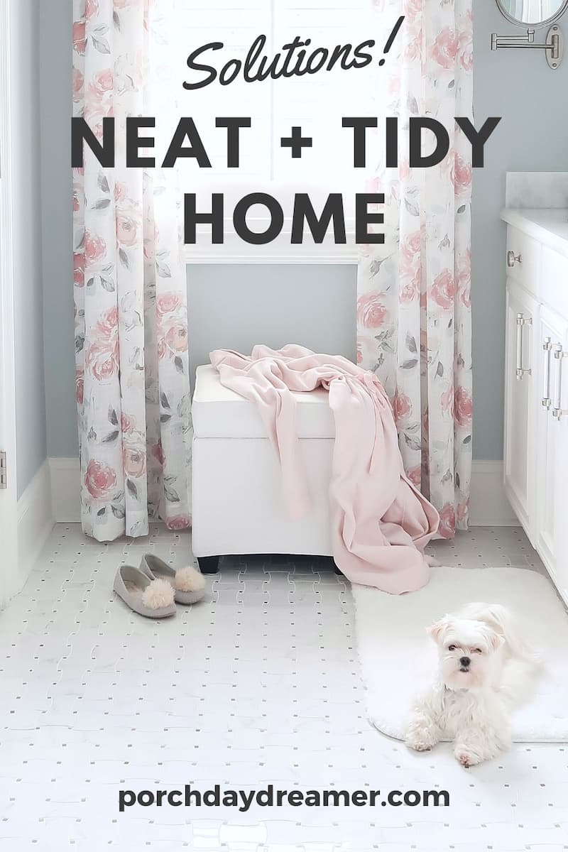 A Neat and Tidy Home: Real Life Solutions | Porch Daydreamer